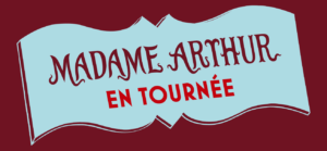 MADAME ARTHUR EN TOURNÉE - Madame Arthur